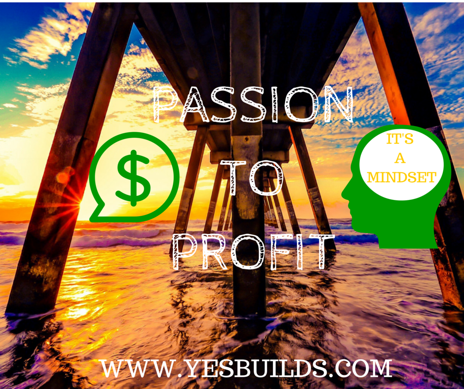 HOW TO TURN PASSION INTO PROFIT #YOUNGENTREPRENEUR - YES Builds ...